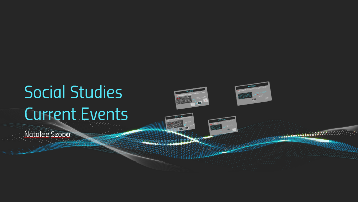Social Studies Current Events by Natalee Szopo on Prezi