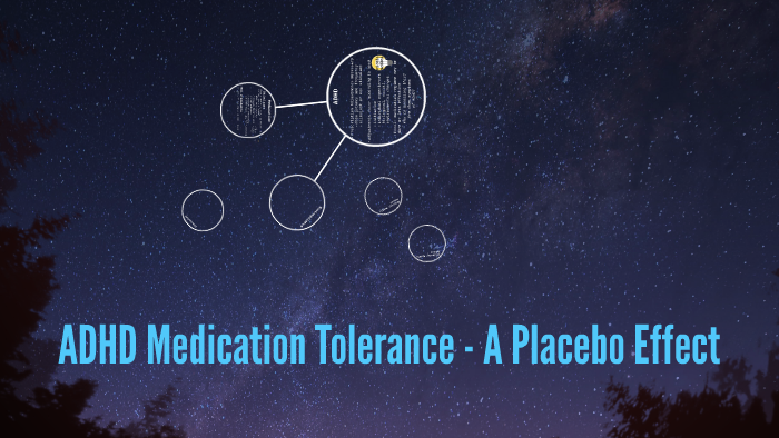 ADHD Medication Tolerance - A Placebo Effect by Alana Ricci on Prezi