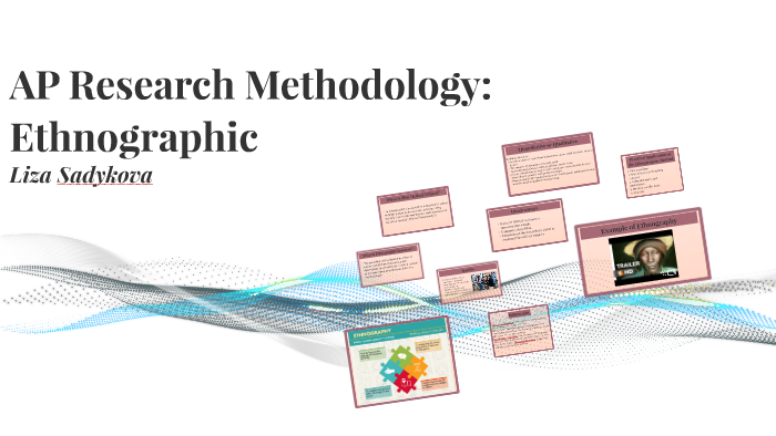 AP Research Methodology: Ethnographic by Liza Sadykova on Prezi