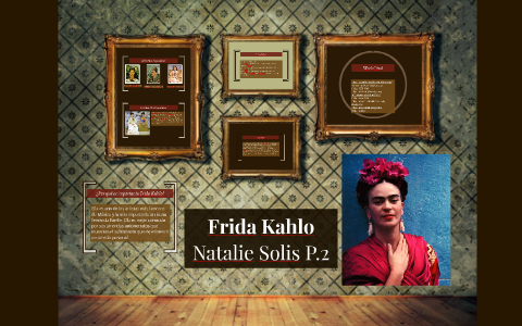 Frida Kahlo by natalie solis on Prezi