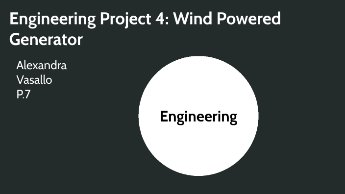 Engineering Project 4: Wind Powered Generator by Alexandra Vasallo on Prezi