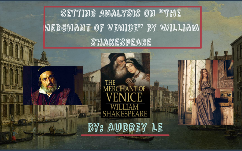 Setting Analysis on "The Merchant of Venice by Audrey Le on Prezi
