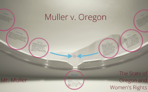 Muller v. Oregon by Andrew Maher on Prezi