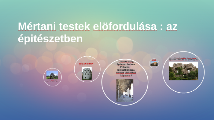 Mértani testek elöfordulása : az épitészetben by Csaba Tóth on Prezi