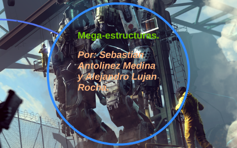 Mega-estructuras: by Sebastian Antolinez Medina on Prezi