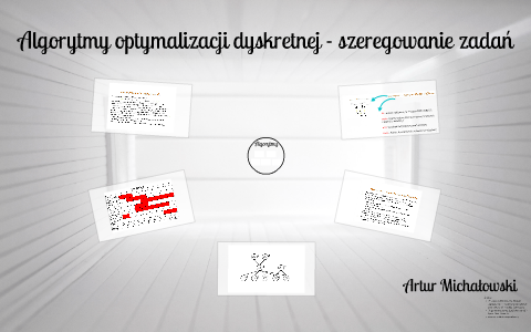 Algorytmy optymalizacji dyskretnej - szeregowanie zadań by Artur Michalowski on Prezi