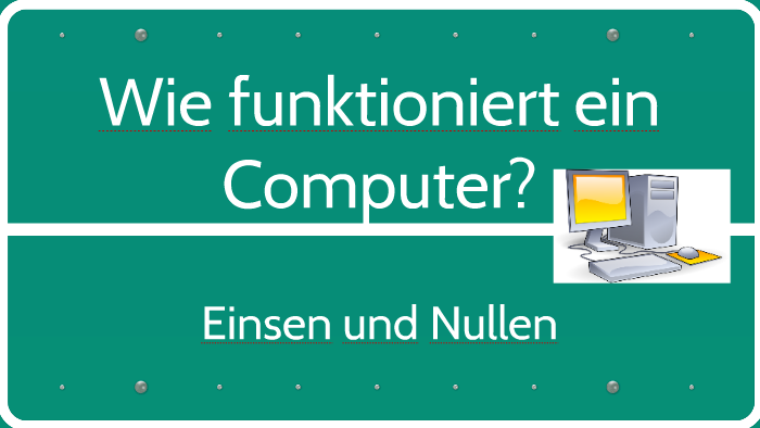 Wie funktioniert ein Computer? by Felina Gröschel on Prezi