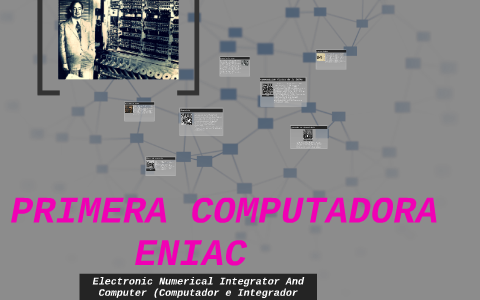 LA PRIMERA COMPUTADORA ENIAC by Sherley Zabala on Prezi