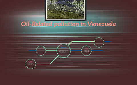 Oil-Related pollution in Venezuela by Jermaine Watkins on Prezi