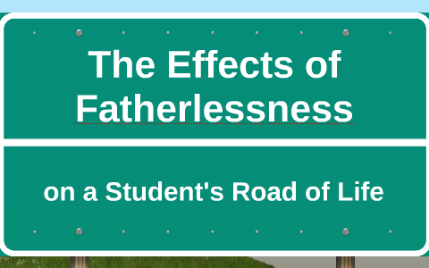 The Effects of Fatherlessness on a Student's Road of Life by Kathy ...