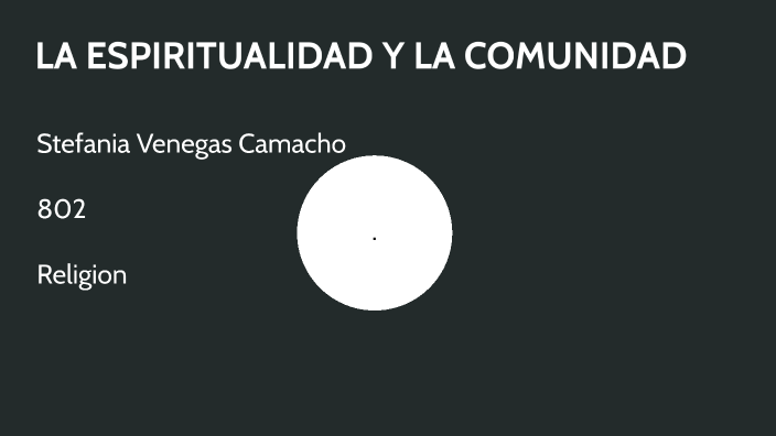 La espiritualidad y la Comunidad by STEFANIA VENEGAS CAMACHO on Prezi