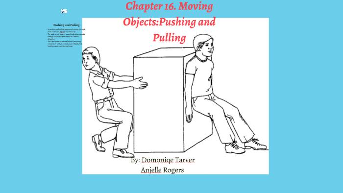 Chapter 16. Moving Objects:Pushing and Pulling by domonique tarver on Prezi