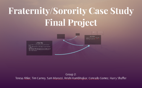 Fraternity/Sorority Case Study Final Project by Teresa Ahler on Prezi