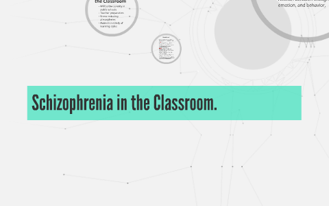 Schizophrenia in the Classroom. by Kyle Bennion on Prezi