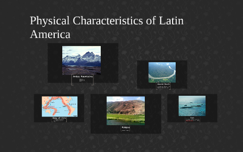 Physical Characteristics of Latin America by James Lovesong on Prezi