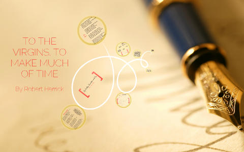 To the Virgins, To Make Much of Time by Kailey Harder on Prezi