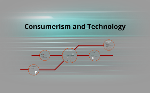 Consumerism and Technology by Erica R on Prezi