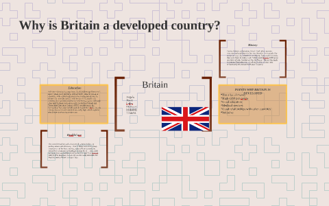 Why is Britain a developed country? by Jessie Lalicon on Prezi
