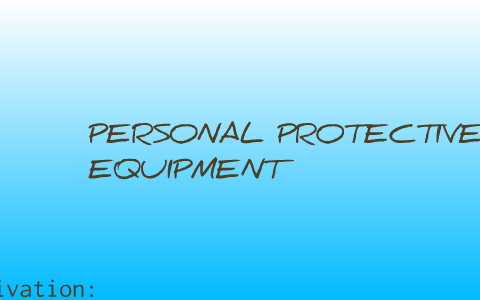 P.P.E Personal Protective Equipment by johnathon wolf on Prezi