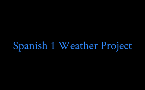 spanish weather project by kelsey adams on Prezi