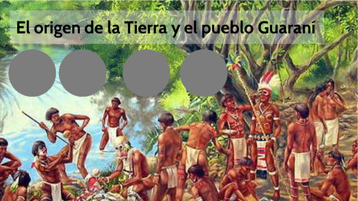 El origen de la Tierra y el pueblo Guaraní by Lara Eugui on Prezi