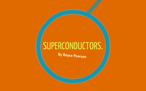 Superconductors. by Royce Pearson on Prezi