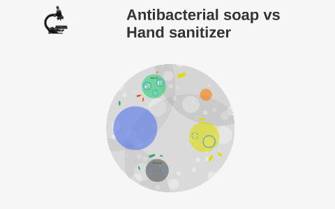 Antibacterial soap vs Hand sanitizer by Zach Lynes on Prezi