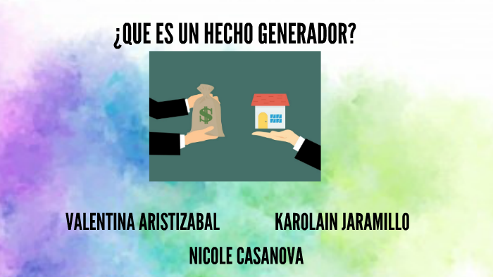 ¿QUE ES UN HECHO GENERADOR? by valentina aristizabal on Prezi