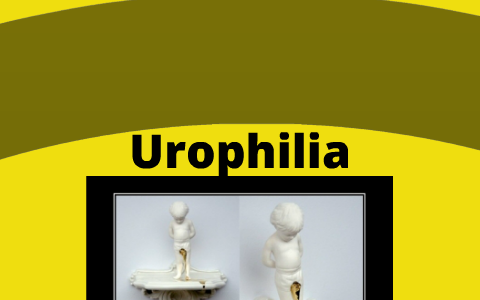 Urophilia by Chante Wallace on Prezi
