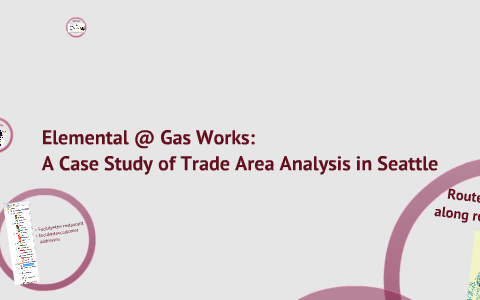 Elemental @ Gas Works: A case Study of Trade Area Analysis in Seattle ...