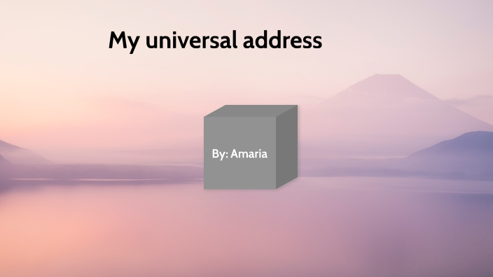 My universal address by Amaria McKinley on Prezi