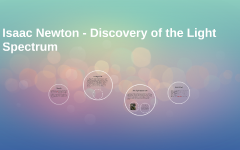 Isaac Newton - Discovery of the Light Spectrum by Caiti Blackard on Prezi