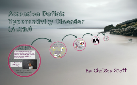 Attention Deficit Hyperactivity Disorder (ADHD) by Chelsey Scott on Prezi