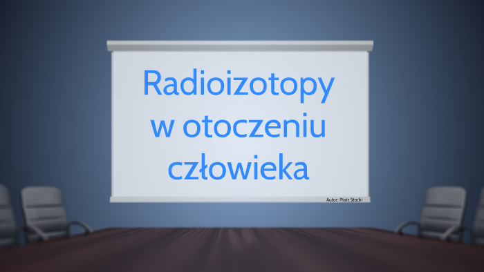 Radioizotopy by piotr stocki on Prezi