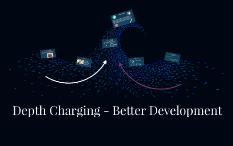 Depth Charging - Better Development by Patricia Kaemmer on Prezi