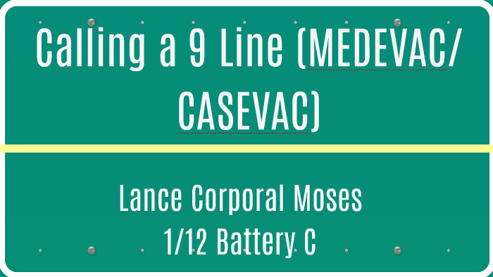 Calling a 9 Line (MEDEVAC/CASEVAC) by Christian Moses on Prezi