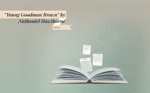 Young Goodman Brown by Nathaniel Hawthorne by on Prezi