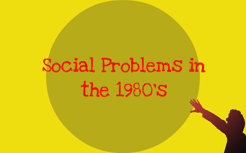 Social Problems in the 1980's by Ryan Lopez on Prezi