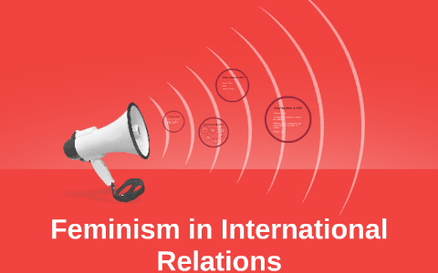Feminism in International Relations by Isatou Bah on Prezi