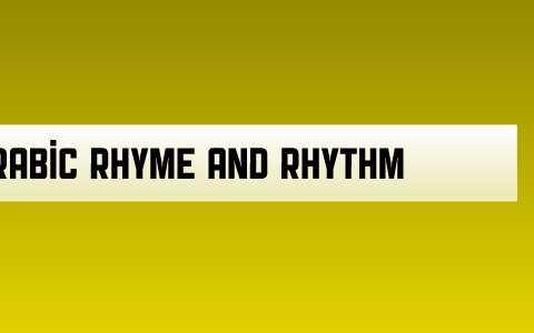 Arabic Rhyme and Rhythm by Abdullah Abu Tubaylah on Prezi