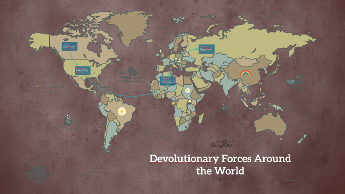 Devolutionary Forces Around the World by Maya Willard on Prezi