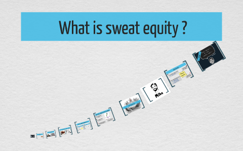 What is sweat equity ? by Sara Cheikh