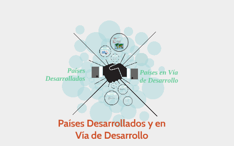 Paises en Desarrollo y via de desarrollo by Susi Baladi on Prezi