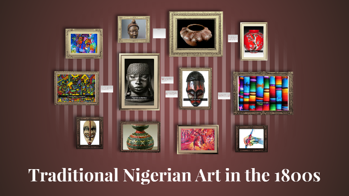 Traditional Nigerian Art in the 1800s by Lurae Burnley on Prezi