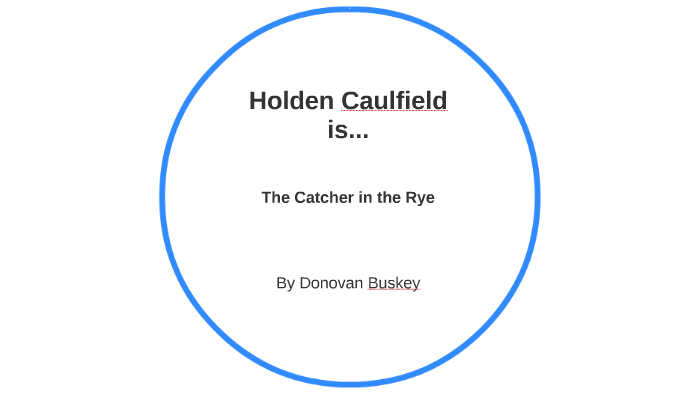 Holden Caulfield is... by Donovan Buskey on Prezi