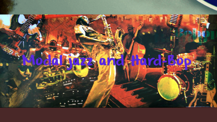 Modal Jazz and Hard-Bop by Ryan Willems on Prezi