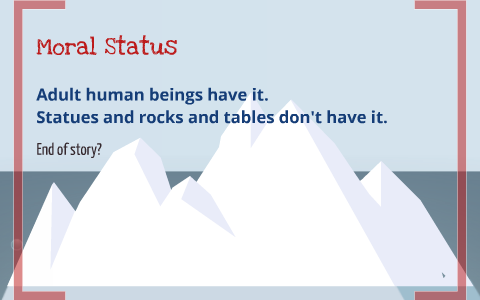 Moral Status - Who belongs in the Moral Community? by Jared Poon on Prezi