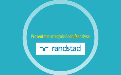 Integrale Bedrijfsanalyse Randstad by Rachel Storm on Prezi