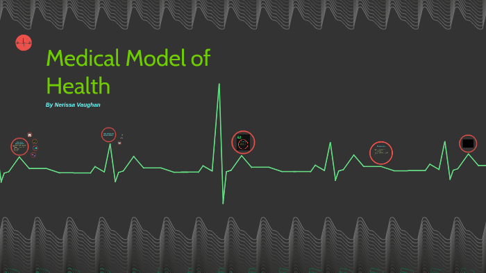Medical Model of Health by Nerissa Vaughan on Prezi
