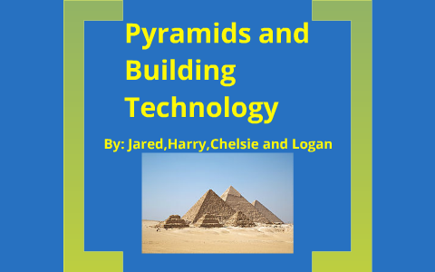 Pyramids/ Building Technology by Jared Dmytriw
